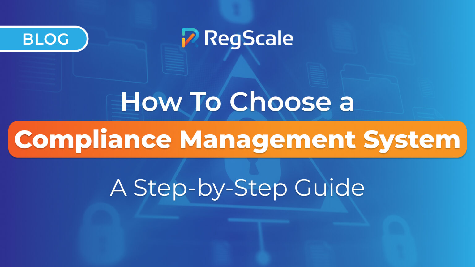 How To Choose a Compliance Management System: A Step-by-Step Guide
